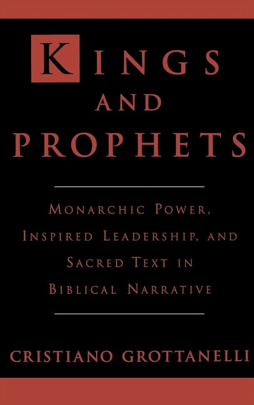 Kings and Prophets: Monarchic Power, Inspired Leadership, and Sacred ...