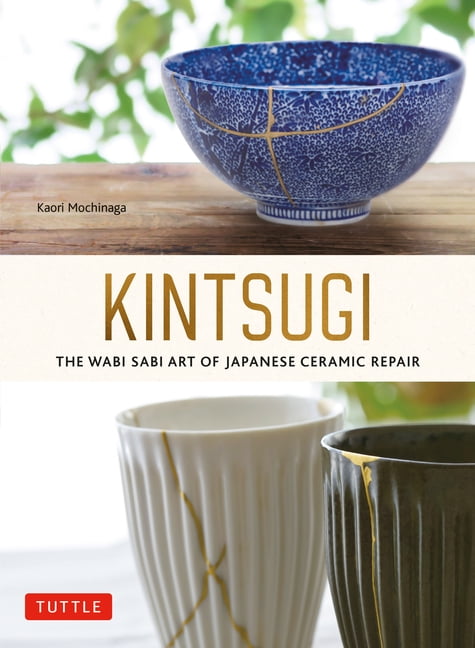 Kintsugi: The Wabi Sabi Art of Japanese Ceramic Repair, (Paperback ...