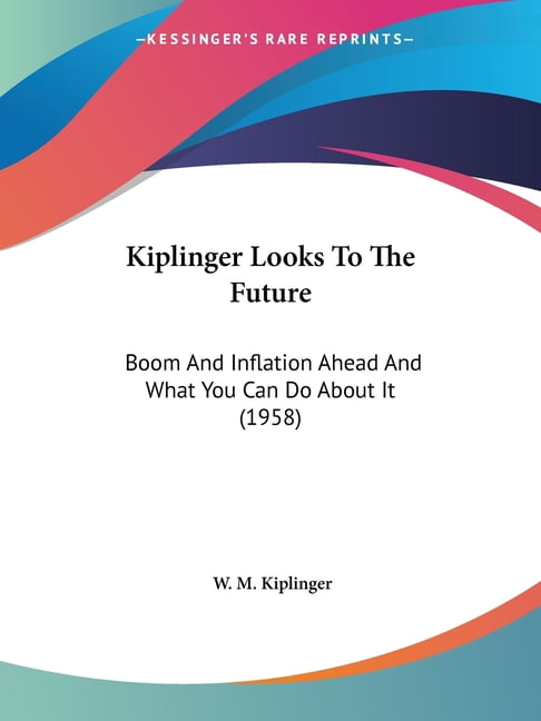 Kiplinger Looks To The Future : Boom And Inflation Ahead And What You ...