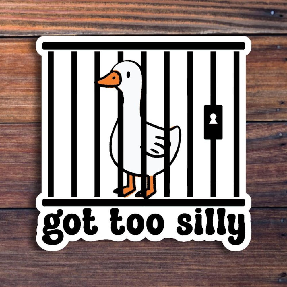 Kira .160 Sticker - Got Too Silly Goose, Jail Goose, Goose Duck, Silly ...