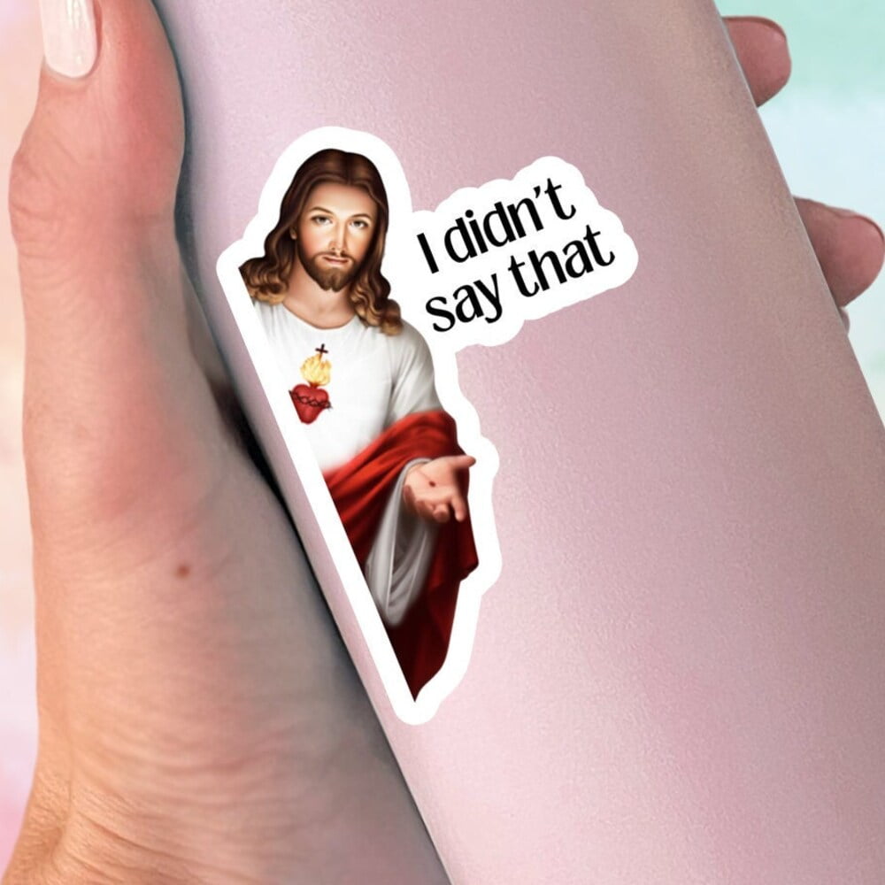 Kira .1631 Sticker - Jesus, I Didn'T Say That, Christian, Christian ...