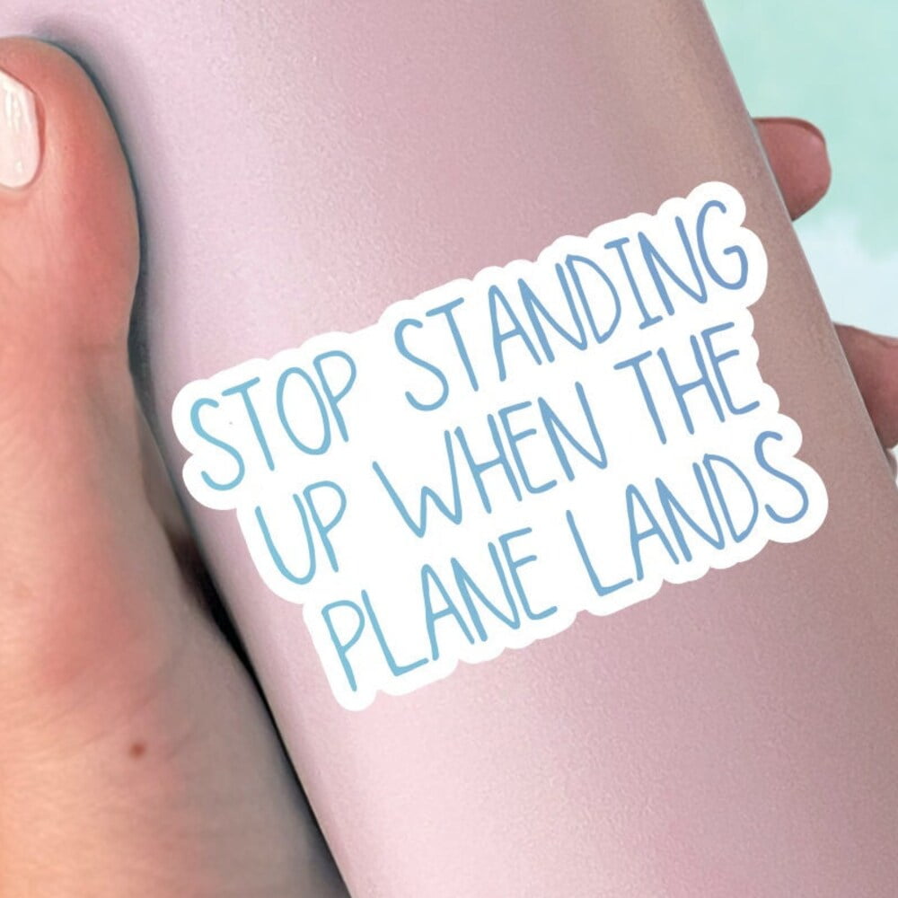 Kira .1645 Sticker - Stop Standing Up When The Plane Lands, Flying ...