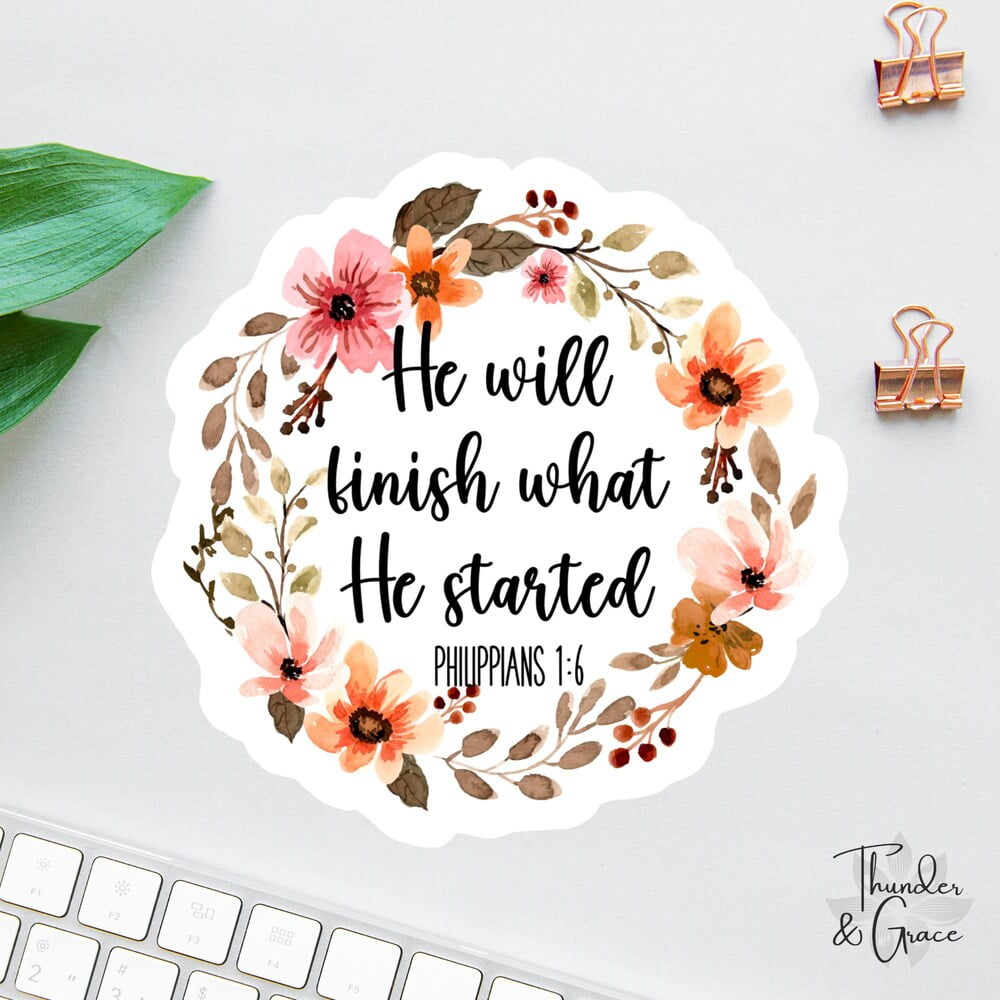 Kira .190 Sticker - He Will Finish What He Started, Jesus, Bible Verse ...
