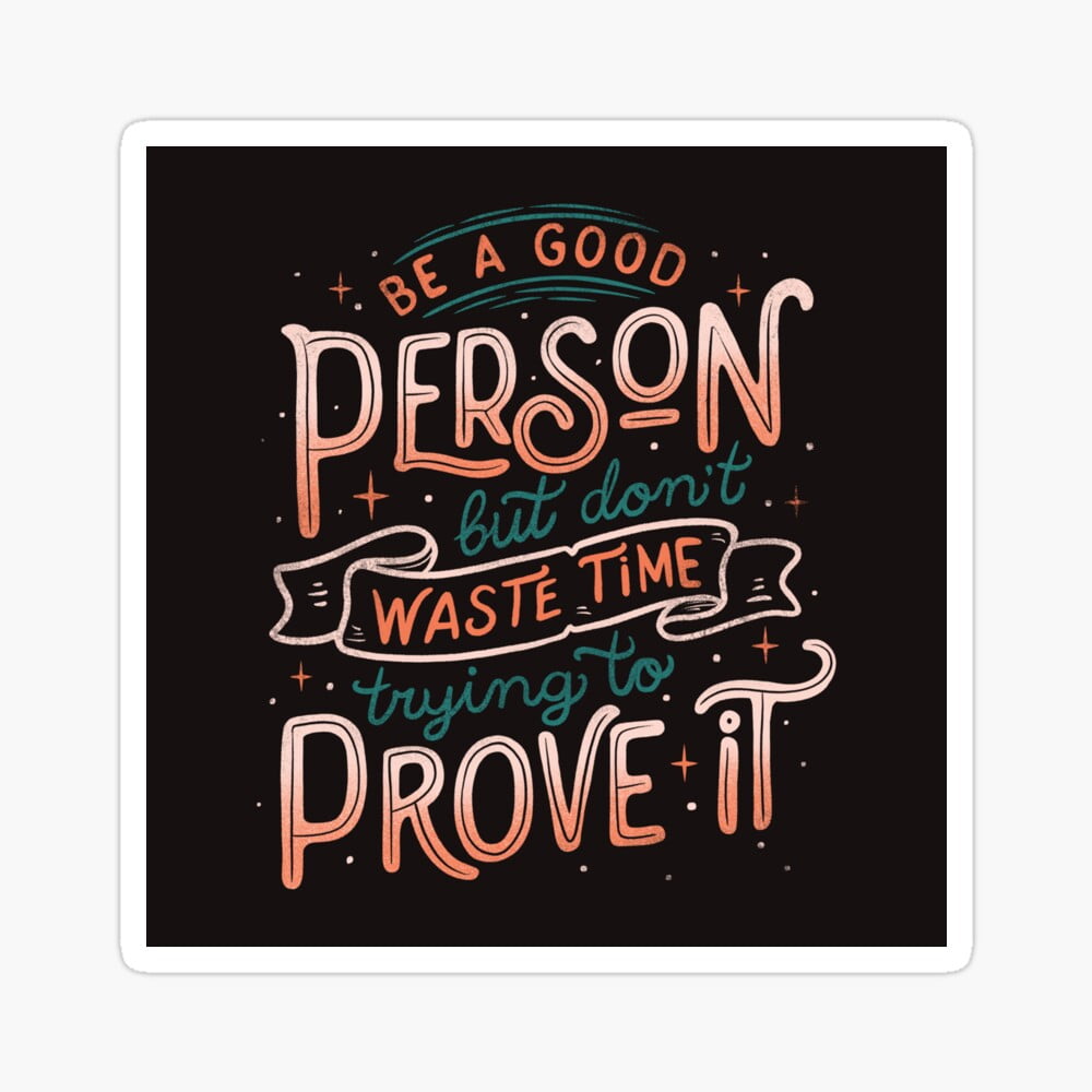 Kira .2247 Sticker - Be A Good Person But Don'T Waste Time Trying To ...