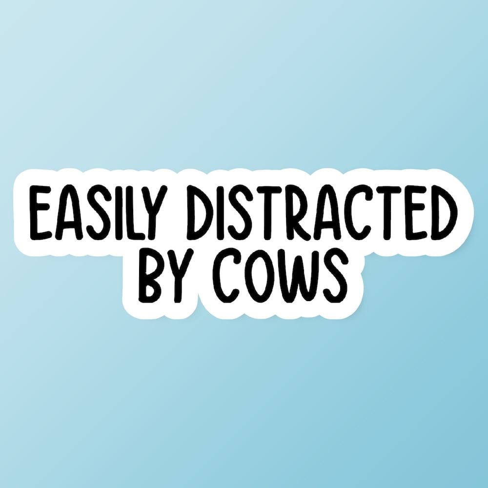 Kira .23 Sticker - Easily Distracted By Cows, Cow , Farm Animal, Cow ...