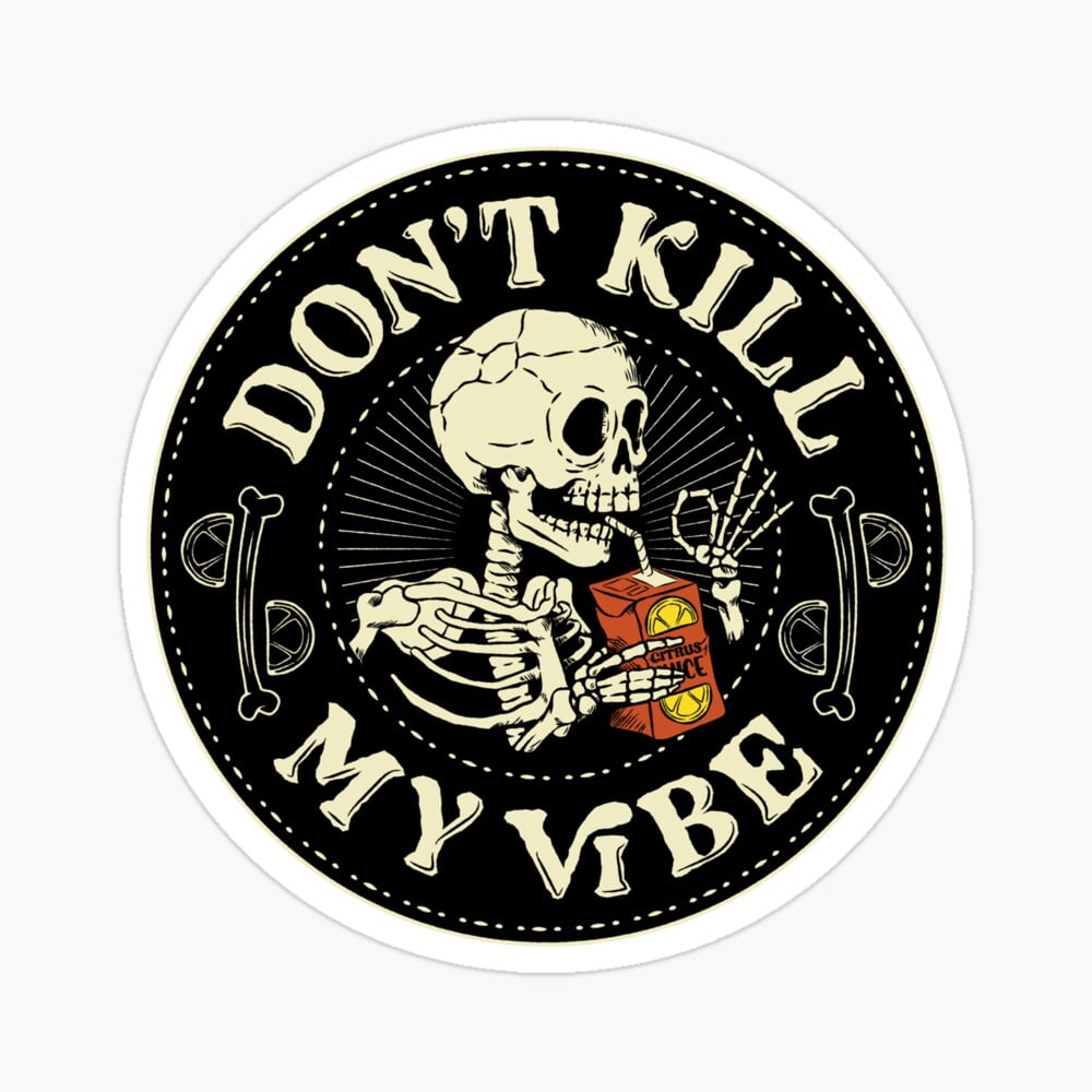Kira .2356 Sticker - Don'T Kill My Vibe Skeleton - Hot Trending Vinyl ...