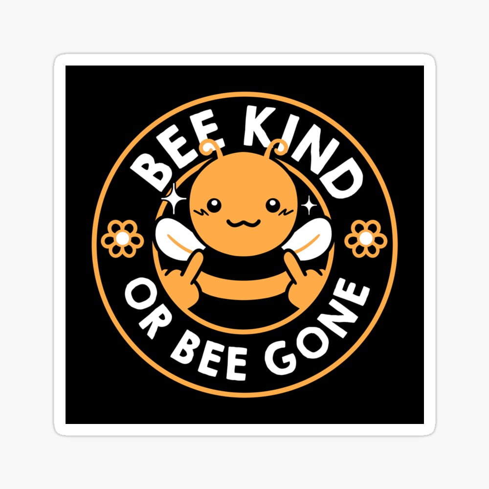 Kira .2371 Sticker - Bee Kind Or Bee Gone - Hot Trending Vinyl Sticker ...
