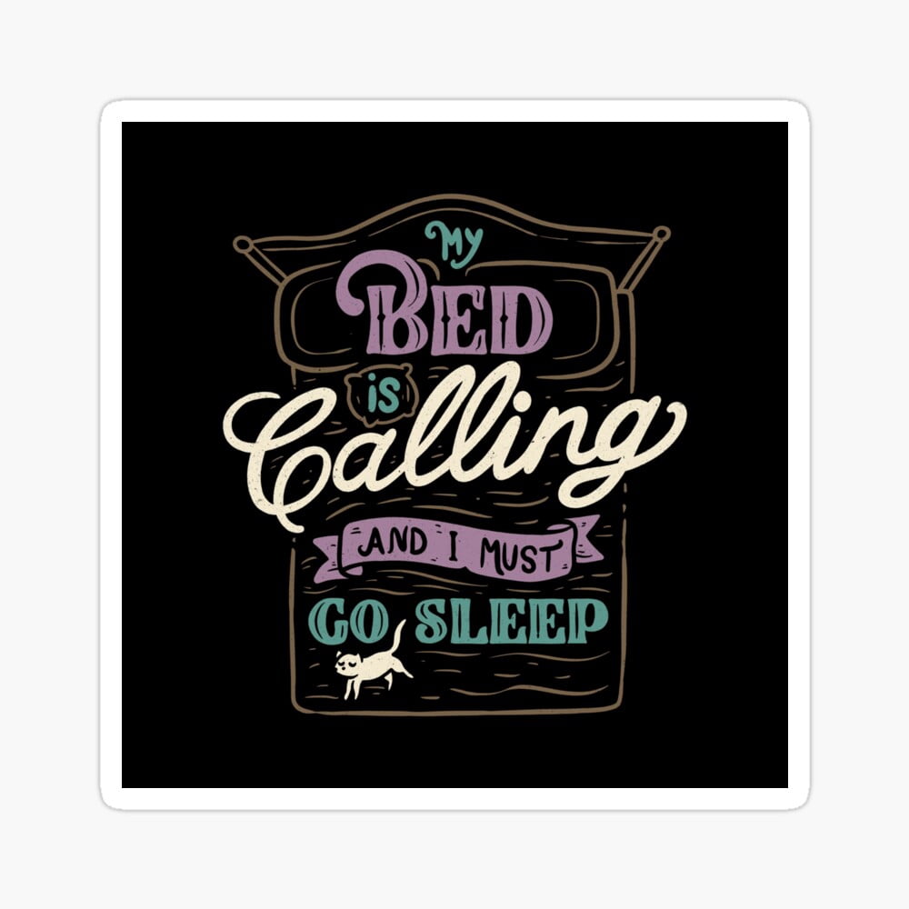 Kira .2697 Sticker - My Bed Is Calling And I Must Go Sleep - Hot ...