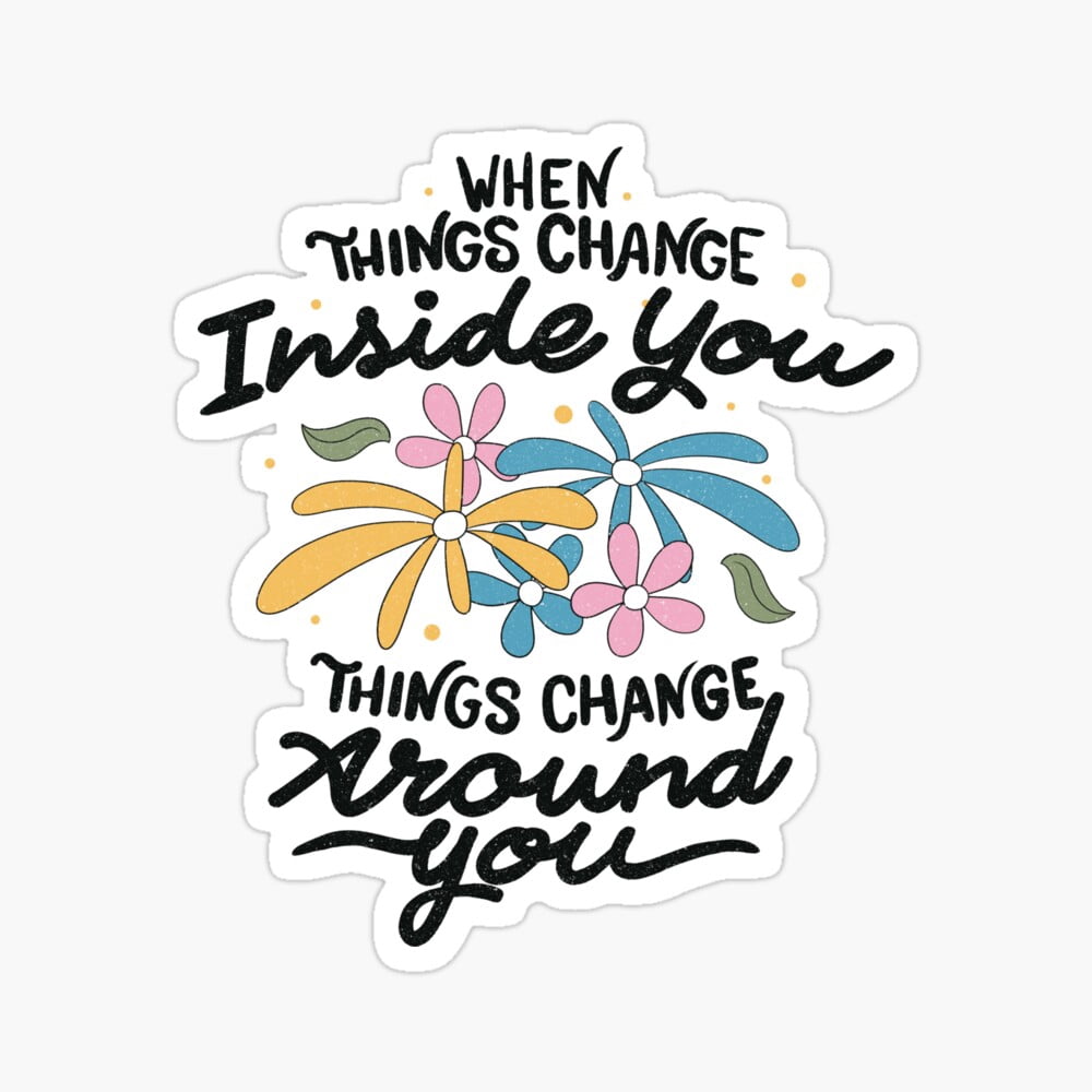 Kira .2743 Sticker - When Things Change Inside You, Things Change ...