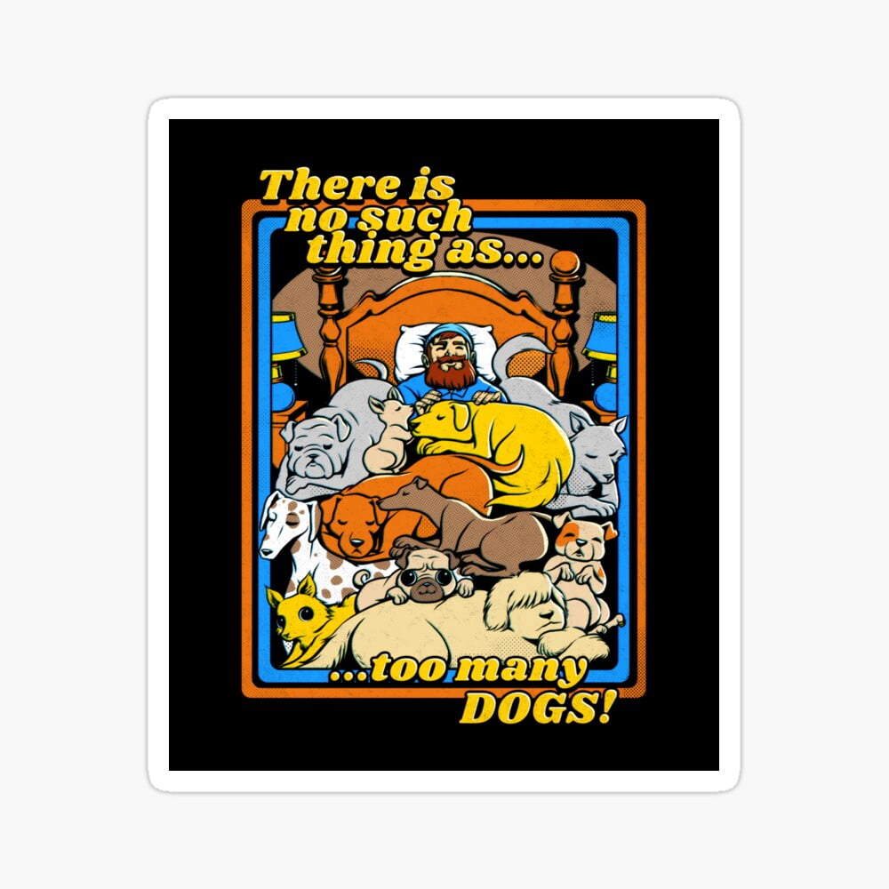 Kira .2813 Sticker - There Is No Such A Thing As Too Many Dogs - Hot ...