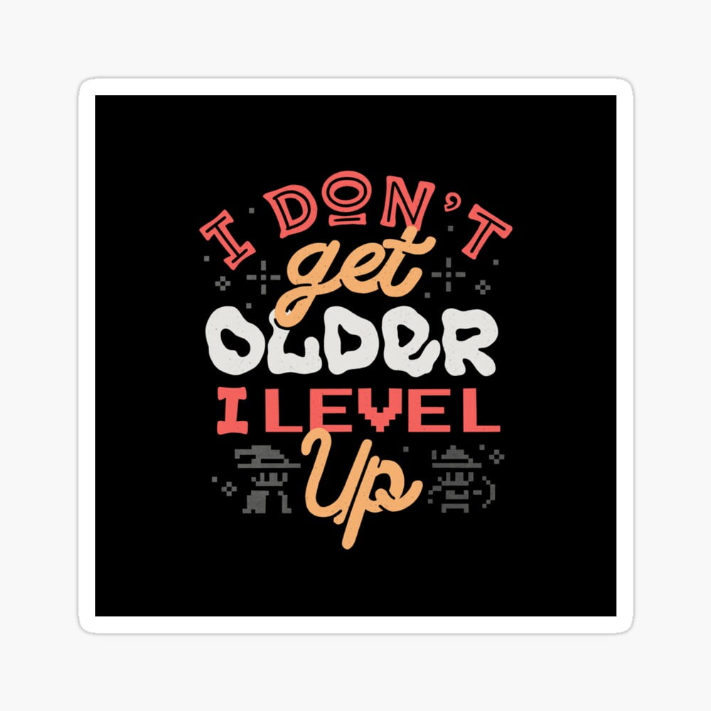 Kira .2915 Sticker - I Dont Get Older, I Level Up - Hot Trending Vinyl ...