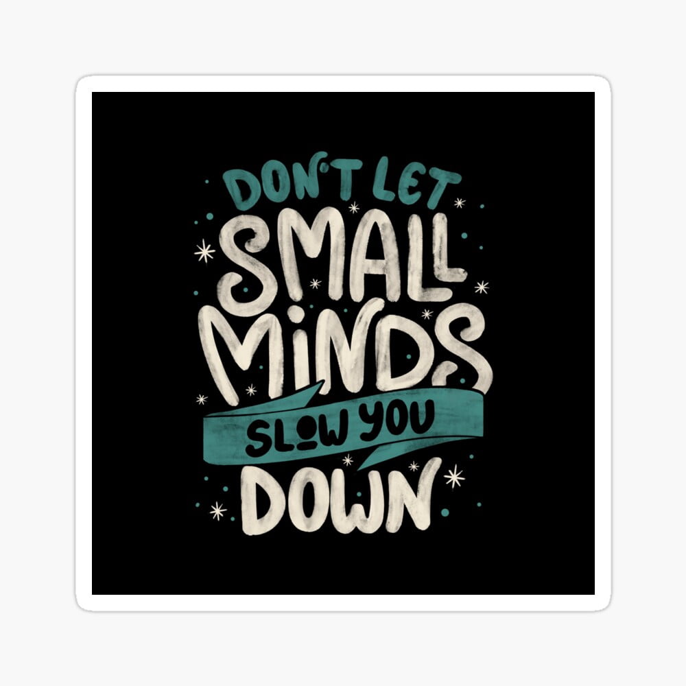 Kira .3062 Sticker - Don'T Let Small Minds Slow You Down - Hot Trending ...