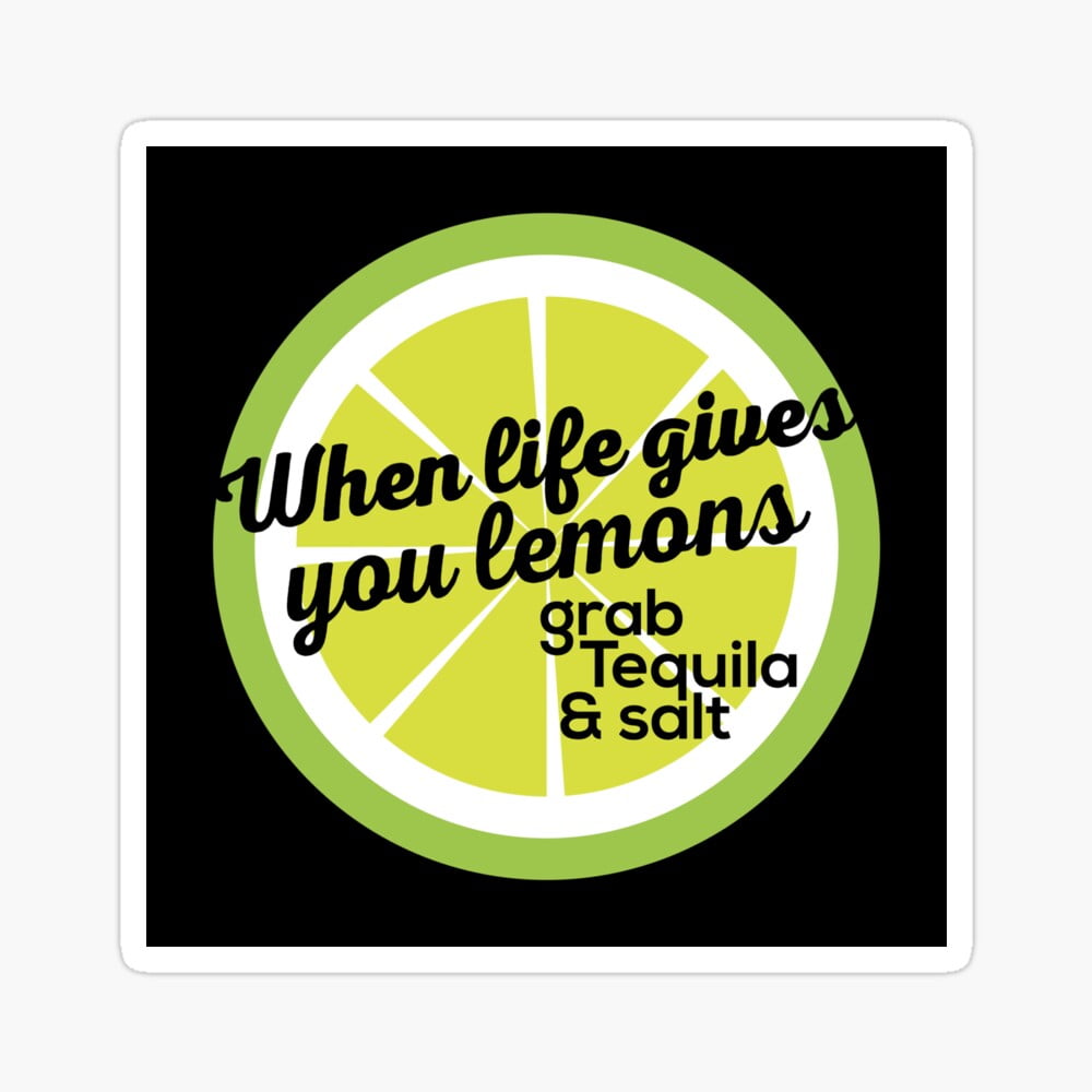 Kira .3133 Sticker - When Life Gives You Lemons Grab Tequila & Salt ...