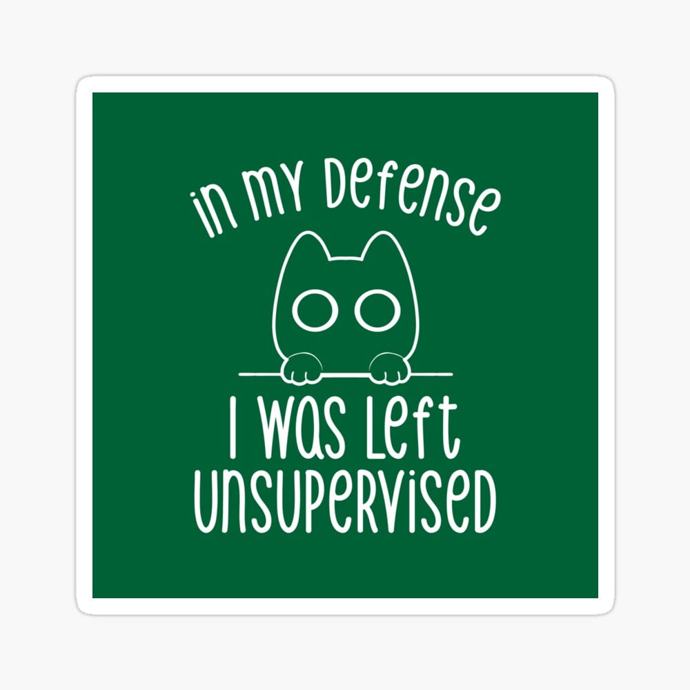 Kira .3288 Sticker - In My Defense I Was Left Unsupervised Green - Hot ...