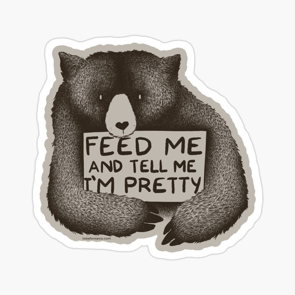 Kira .3346 Sticker - Feed Me And Tell Me I'M Pretty Bear - Hot Trending ...