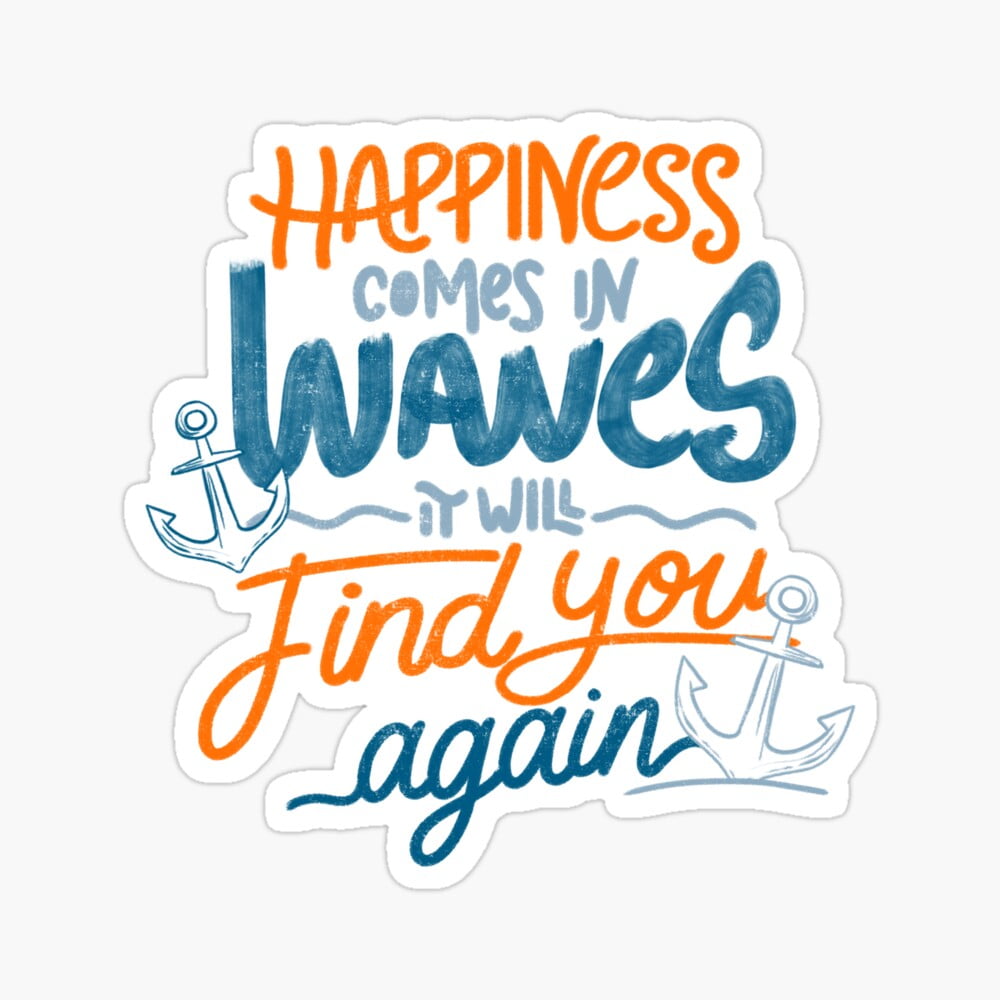 Kira .3911 Sticker - Happiness Comes In Waves, It Will Find You Again ...