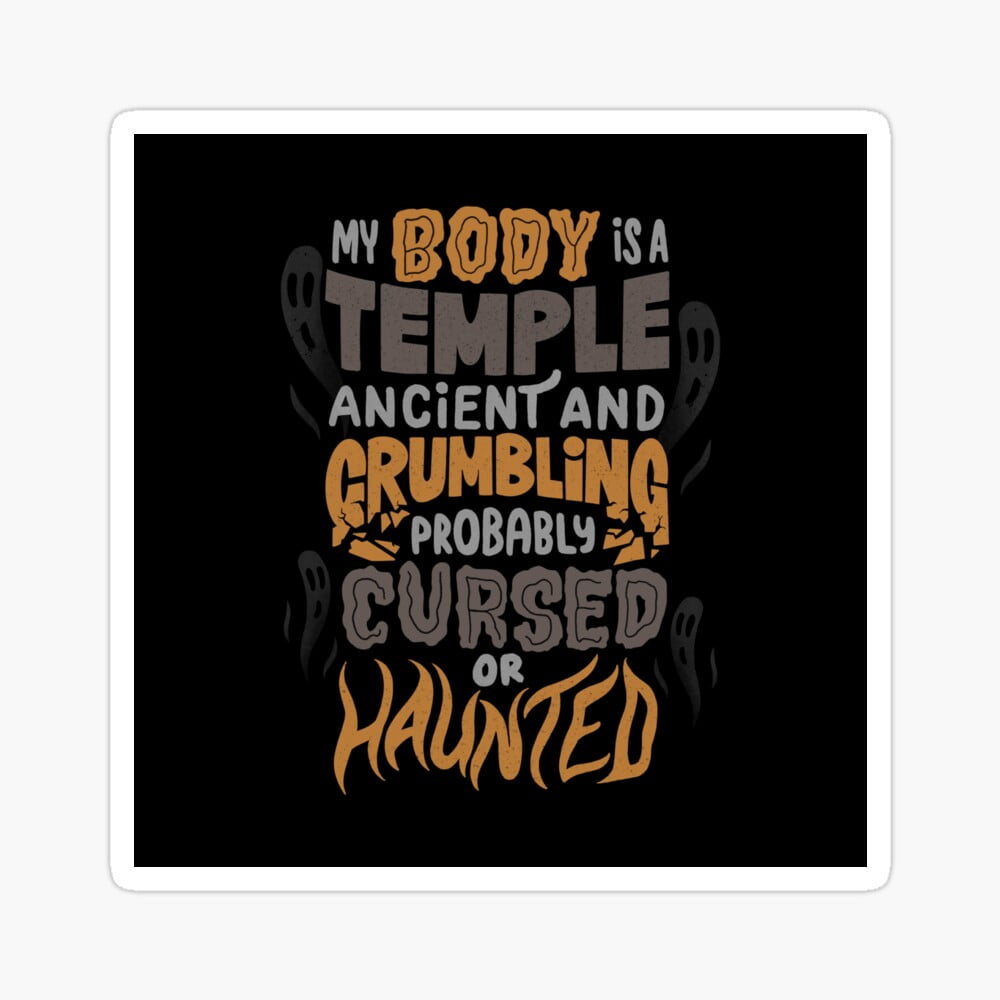Kira .4015 Sticker - My Body Is A Temple Ancient And Crumbling Probably Cursed Or Haunted - Hot ...
