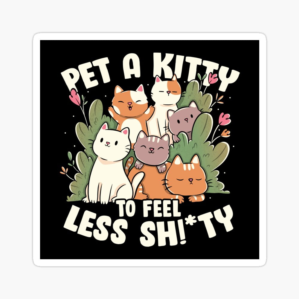Kira .4400 Sticker - Pet A Kitty To Feel Less Shitty - Hot Trending ...