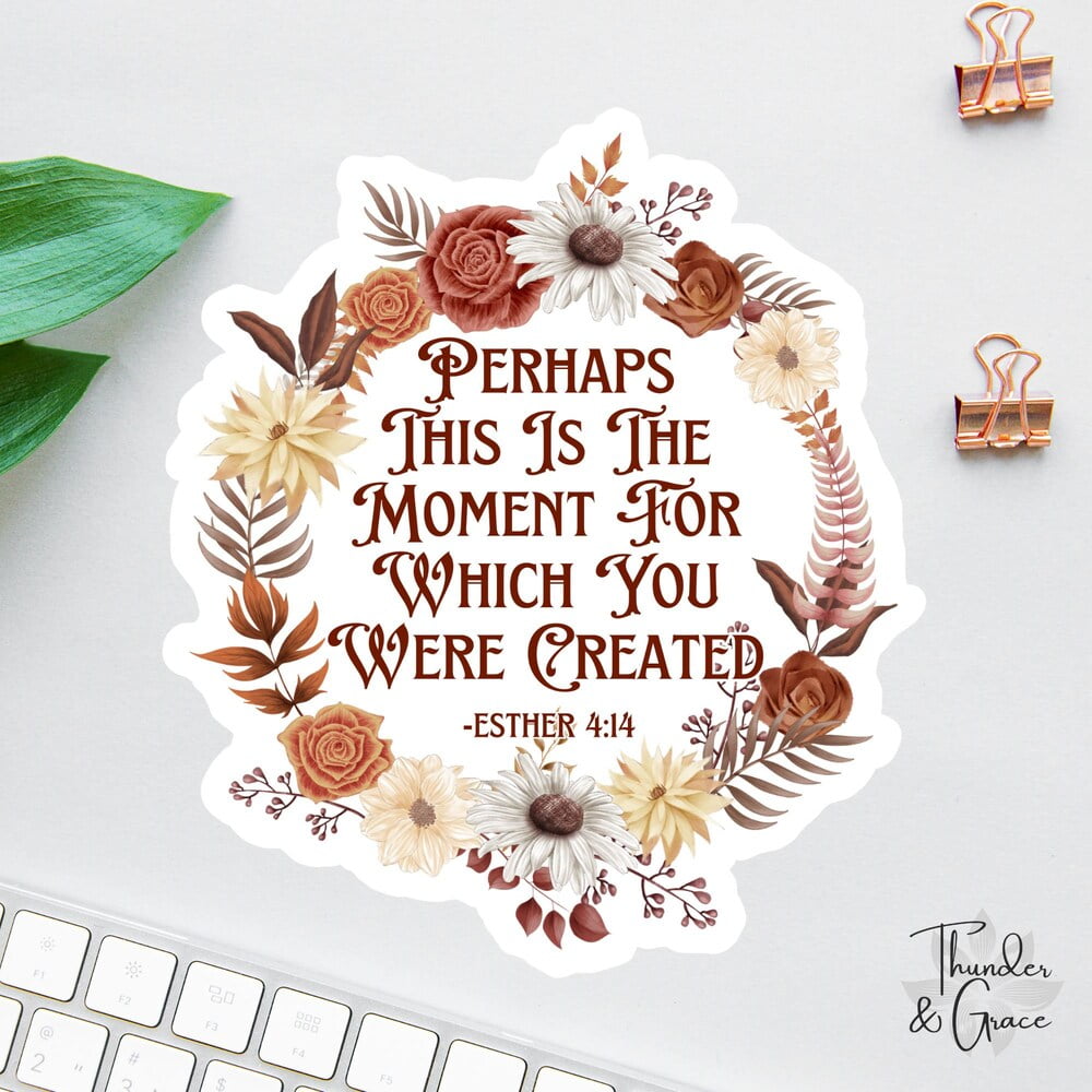 Kira .519 Sticker - Esther 4:14, Perhaps This Is The Moment, Floral ...