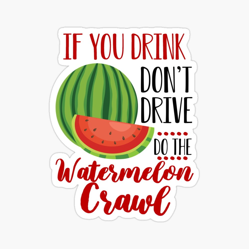 Kira .6145 Sticker - Cute If You Drink Dont Drive Do The Watermelon ...