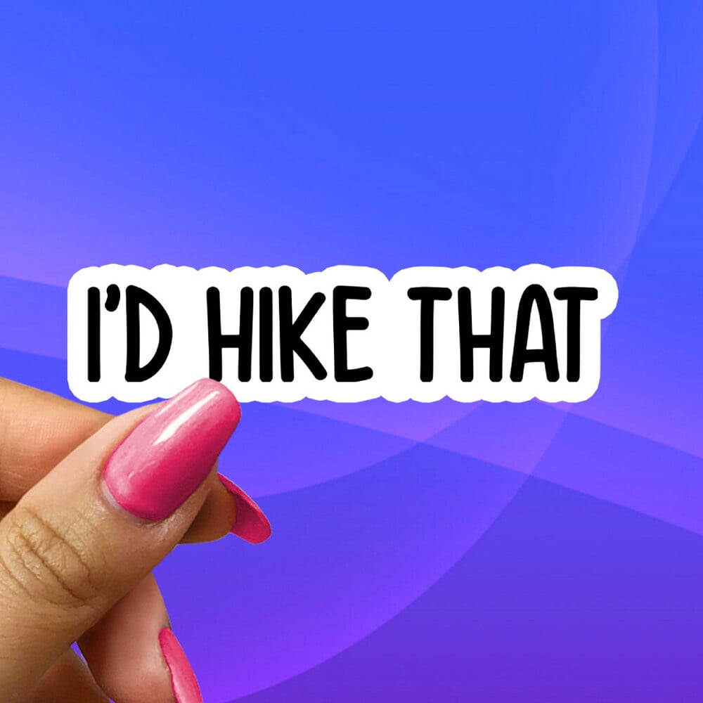 Kira .76 Sticker - I'D Hike That, Hiking, Camping, Mountain - Hot ...
