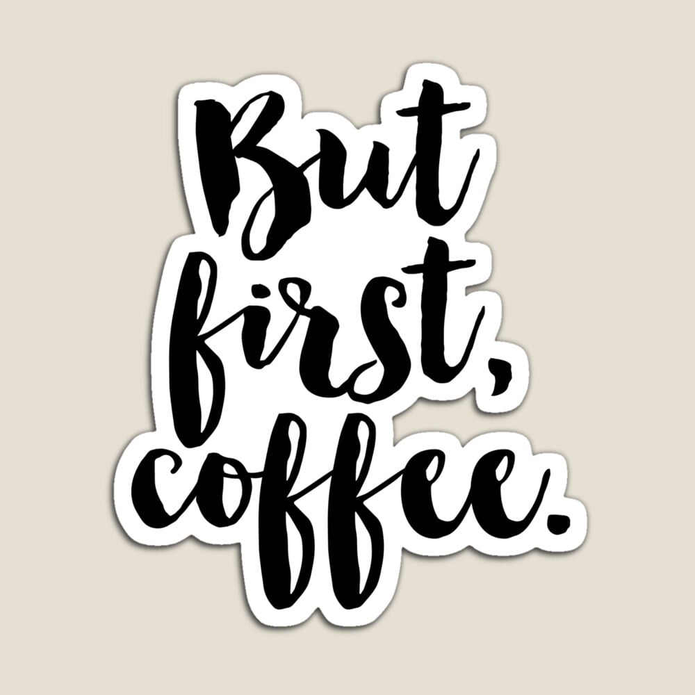 Kira - But First, Coffee. Sticker - 1848 Hot Trending Vinyl Stickers ...