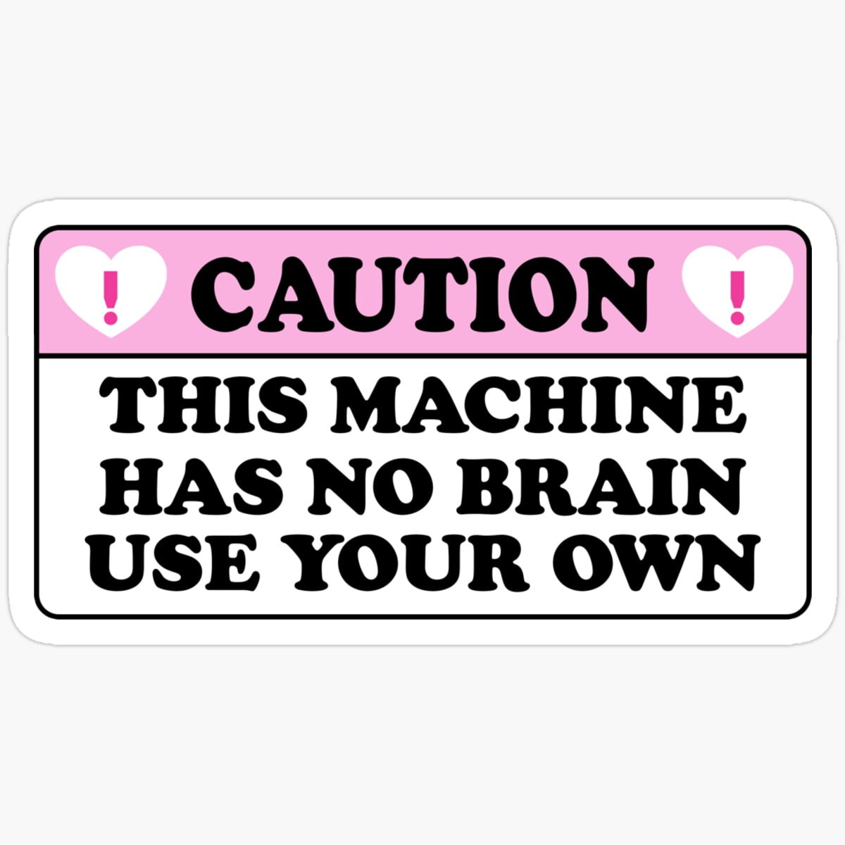 Kira Caution This Machine Has No Brain Use Your Own Funny Caution ...