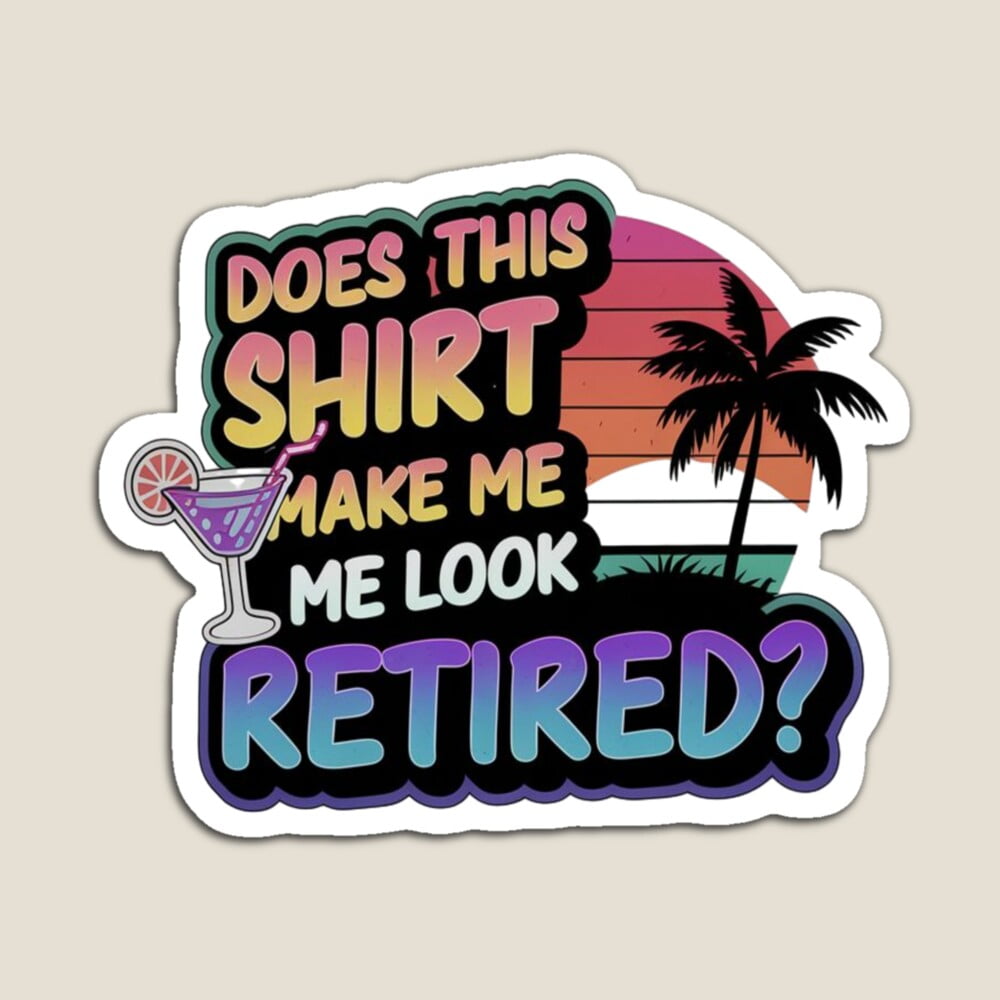 Kira - Does This Shirt Make Me Look Retired - Retired 2024 - Retirement ...