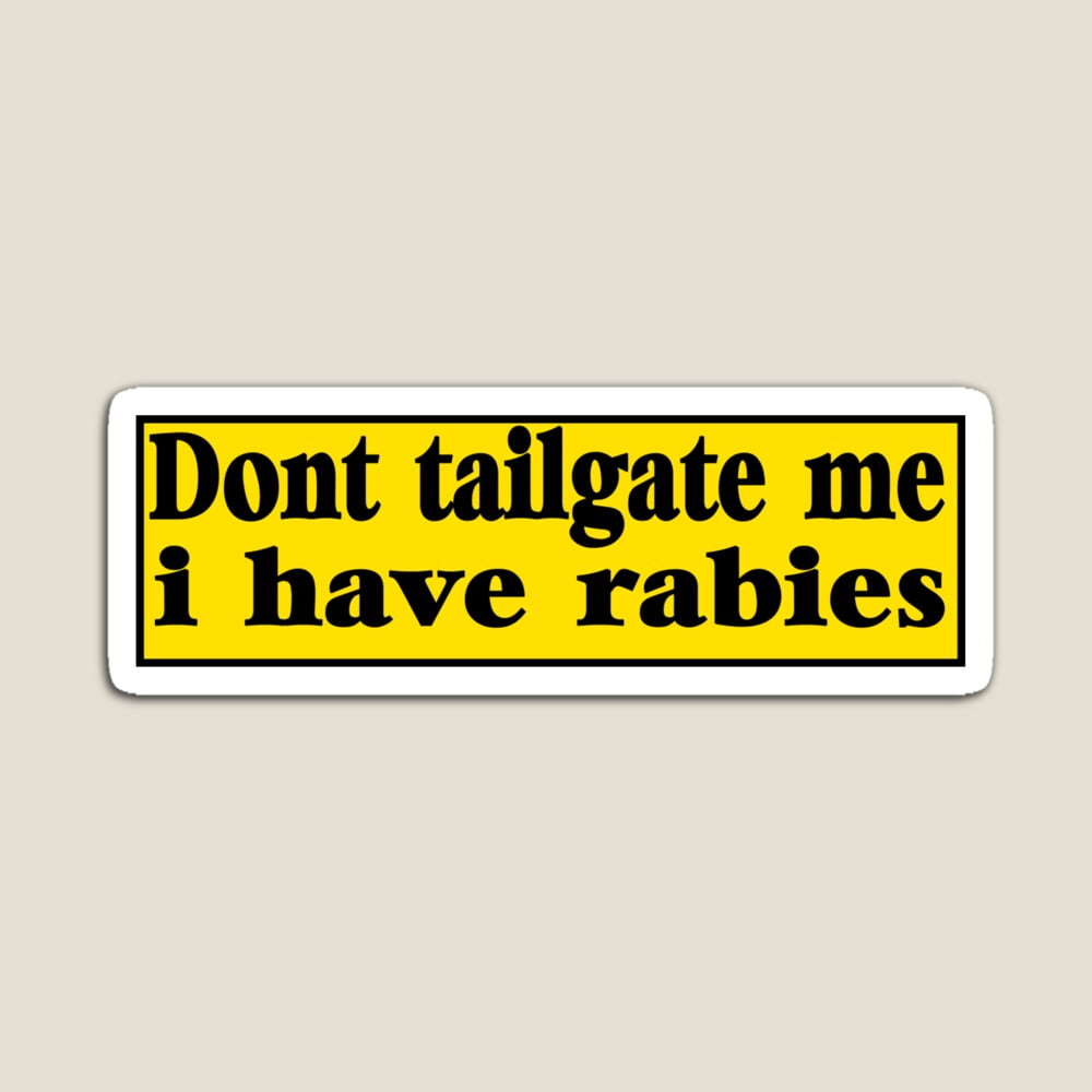 Kira - Don'T Tailg Me I Have Rabies Sticker - 2394 Hot Trending Vinyl ...