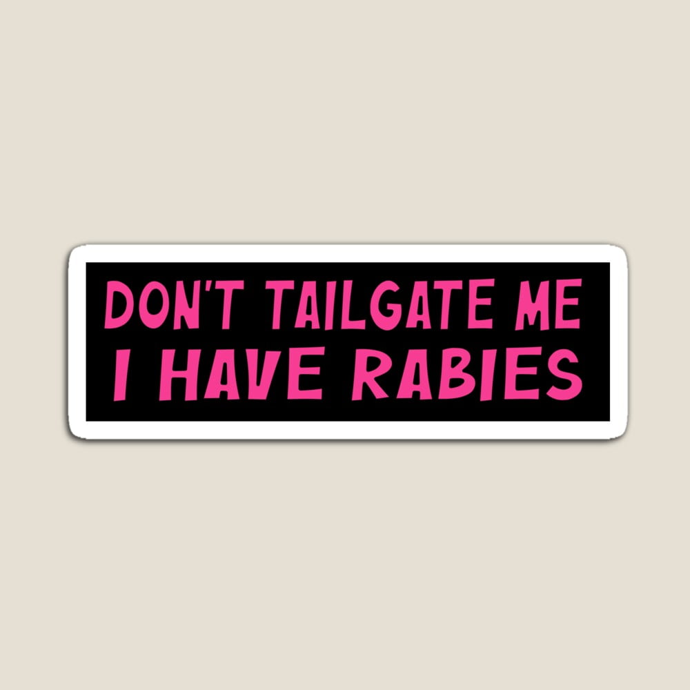 Kira - Don'T Tailg Me I Have Rabies Sticker - 2534 Hot Trending Vinyl ...