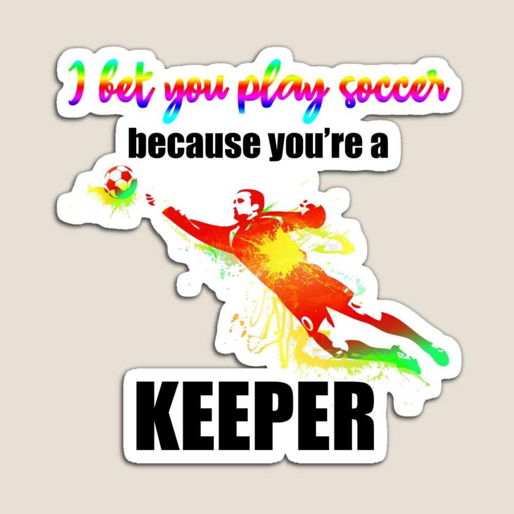 Kira - I Bet You Play Soccer Because You'Re A Keeper Sticker Hot ...