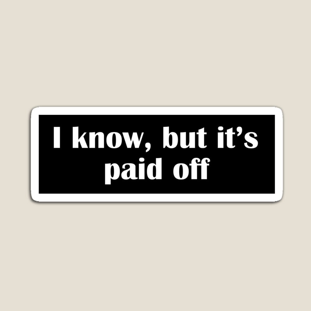 Kira - I Know, But It'S Paid Off Car Funny Sticker - 1930 Hot Trending ...