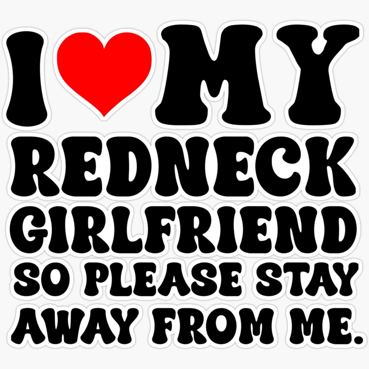 Kira I Love My Redneck Girlfriend - Redneck Romance Sticker Decorative ...