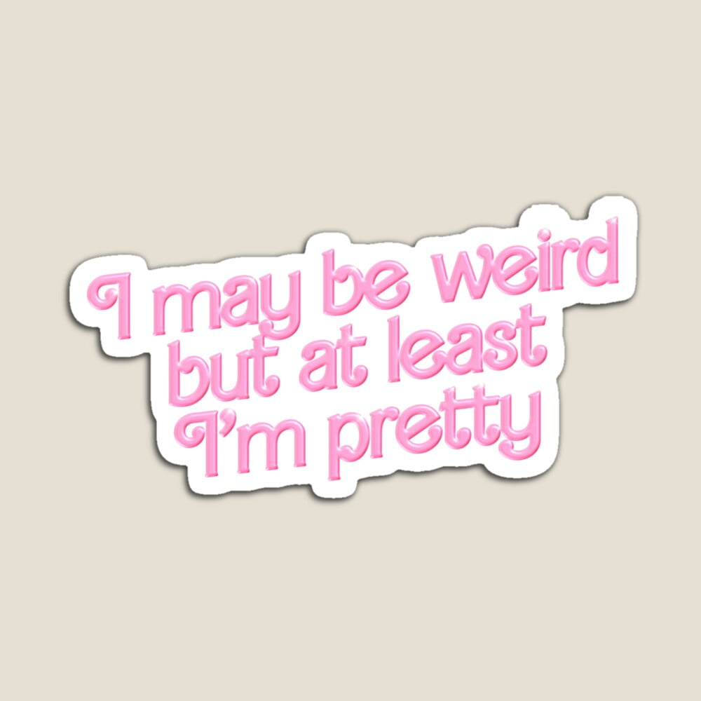 Kira - I May Be Weird But At Least I'M Pretty Parody Sticker - 2657 Hot ...