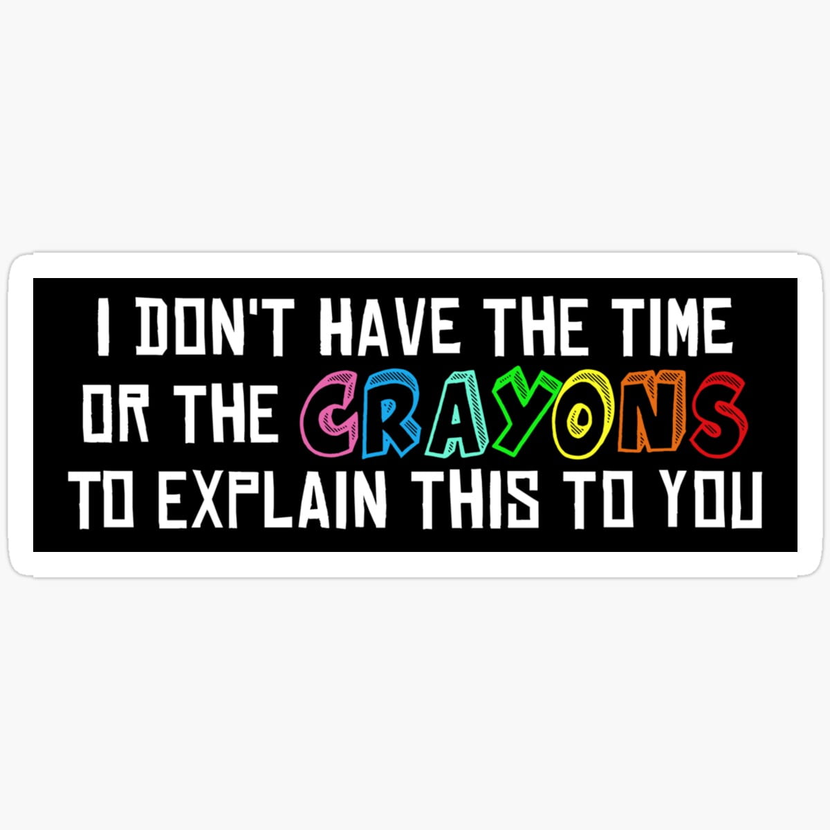 Kira I Don't Have The Time Or The Crayons To Explain This To You Funny ...