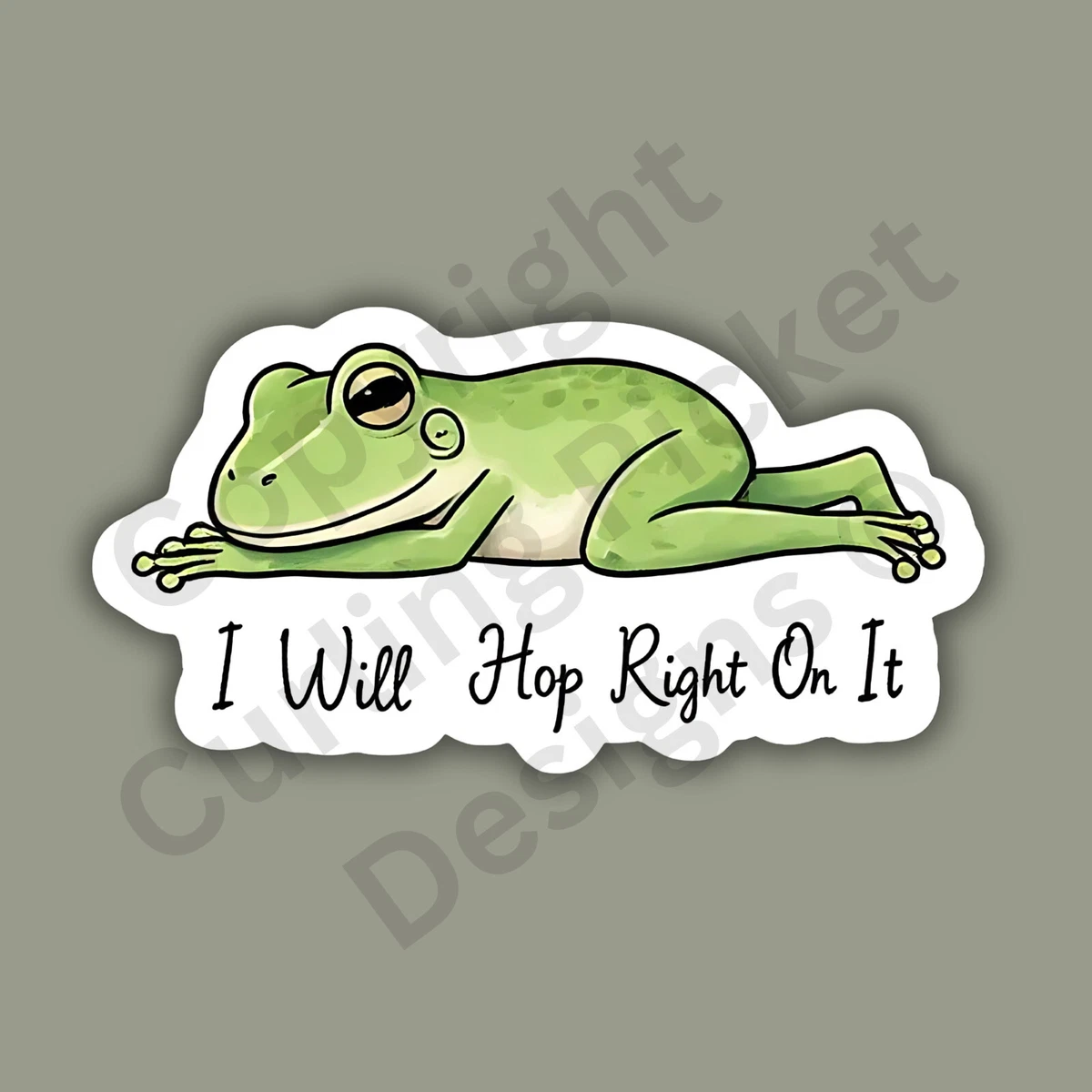 Kira I Will Hop Right On It Sleepy Resting Frog Sarcastic Funny Vinyl ...