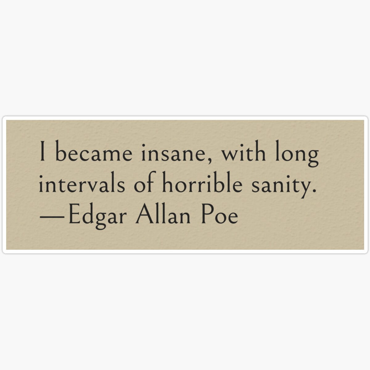 Kira I became insane, with long intervals of horrible sanity. —Edgar ...
