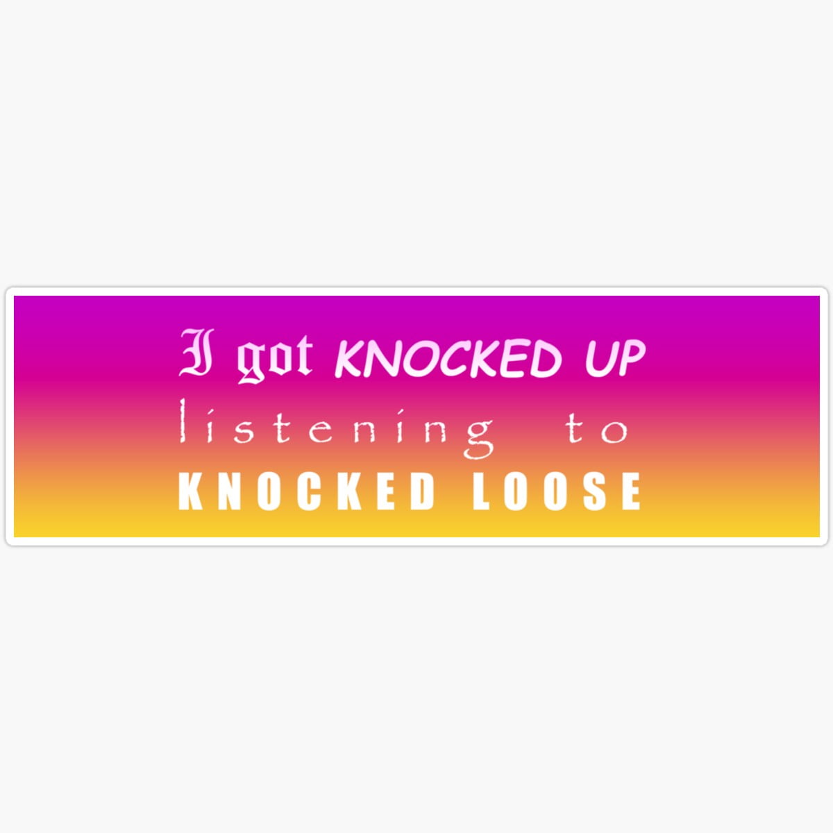 Kira I got knocked up listening to knocked loose bumper sticker Sticker ...
