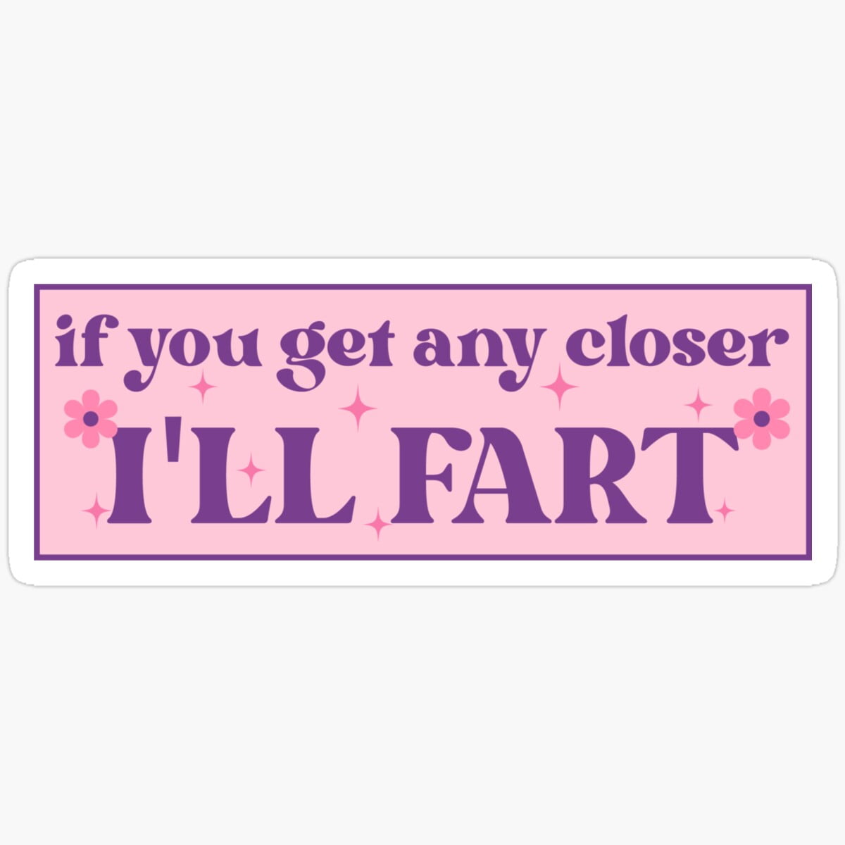 Kira If You Get Any Closer I'll Fart Funny Car Bumper Sticker ...