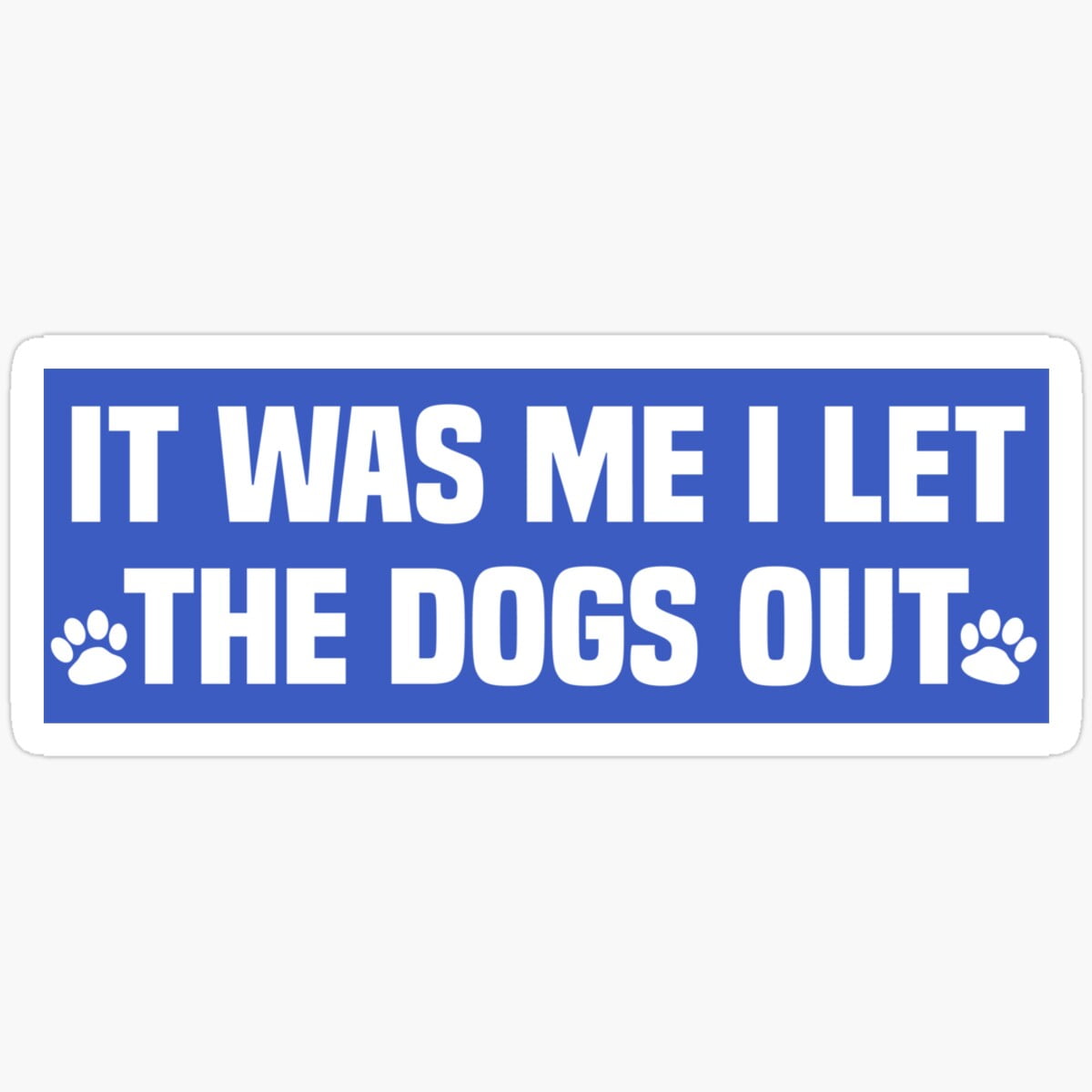 Kira It Was Me I Let The Dogs Out Funny Dog Bumper Sticker Waterproof ...
