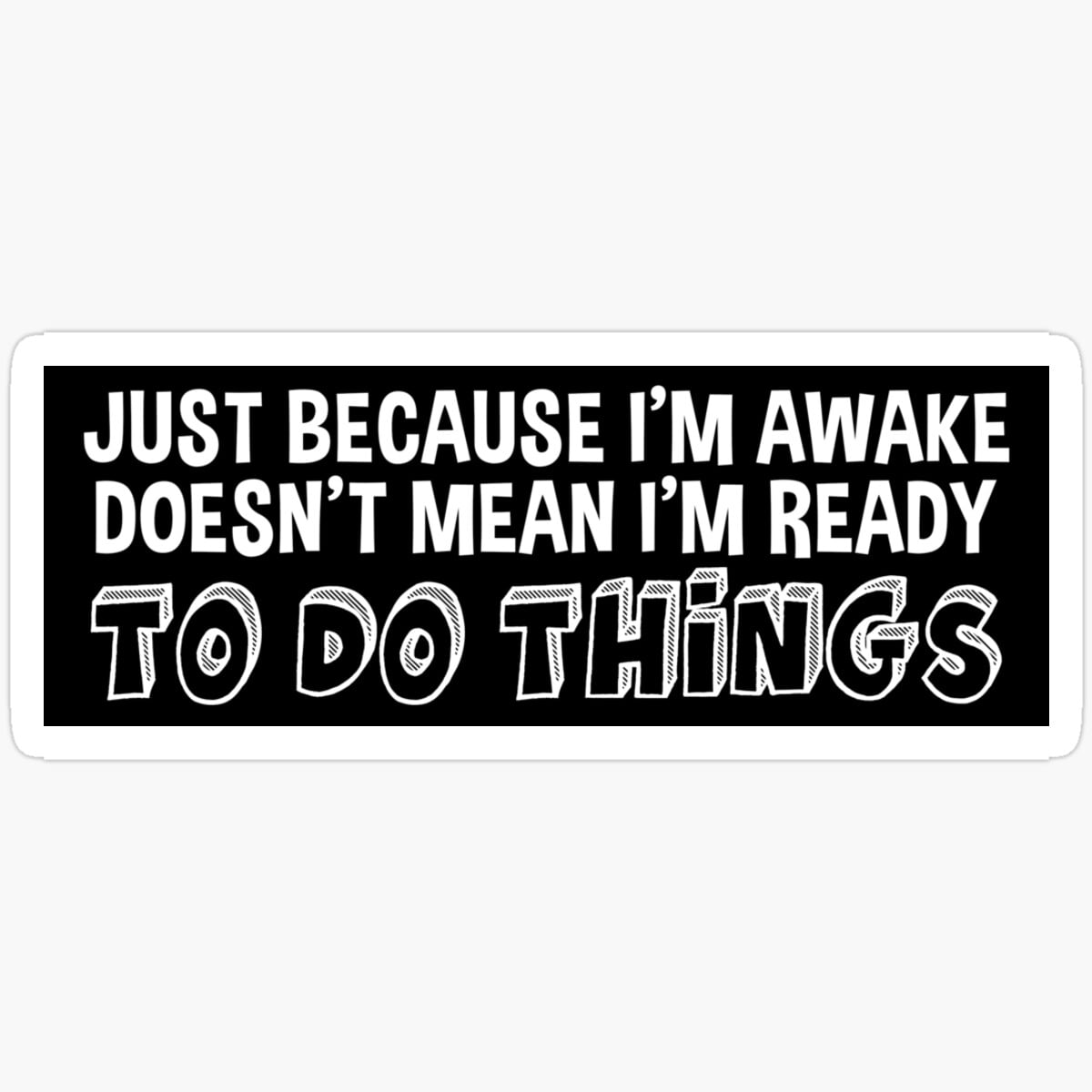 Kira Just Because I'm Awake Doesn't Mean I'm Ready Funny Car Bumper ...
