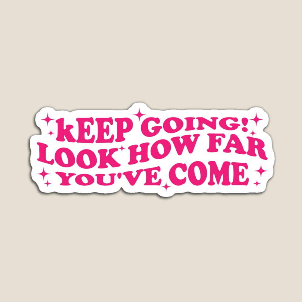Kira - Keep Going Look How Far You'Ve Come Pink Sticker - 2189 Hot ...