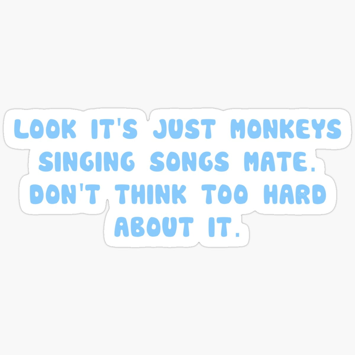 Kira Look, it's just monkeys singing songs, mate Sticker Waterproof ...