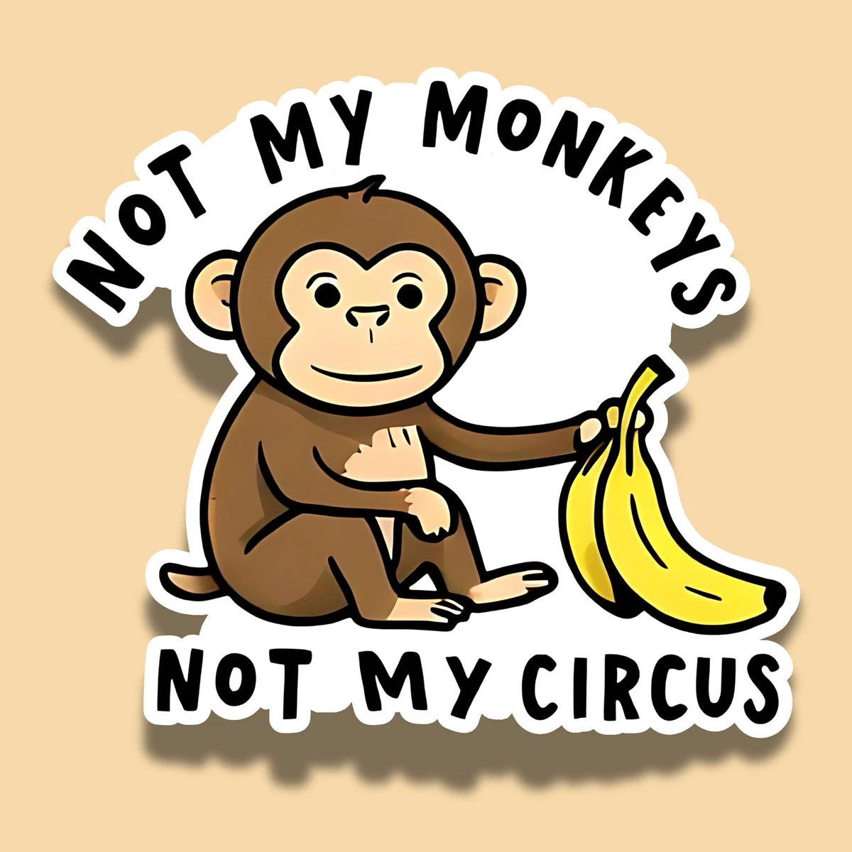 Kira Not My Monkeys Not My Circus Funny Cute Vinyl Sticker Waterproof ...