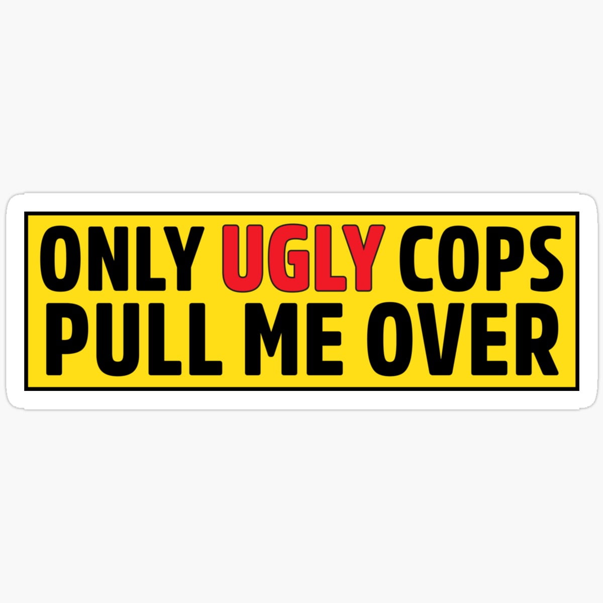 Kira Only UGLY Cops Pull Me Over Funny Bumper Sticker Waterproof ...