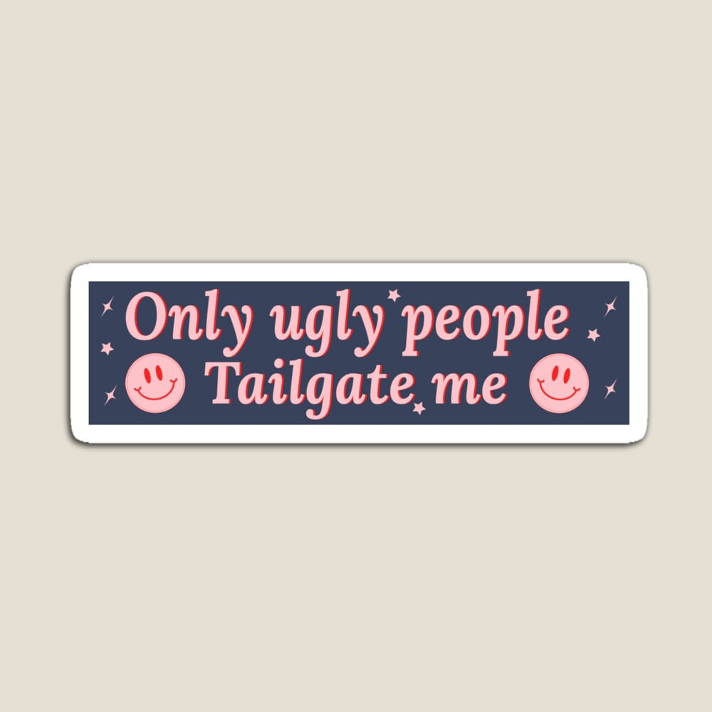 Kira - Only Ugly People Tailg Me Funny Tailgating Sticker - 2304 Hot ...