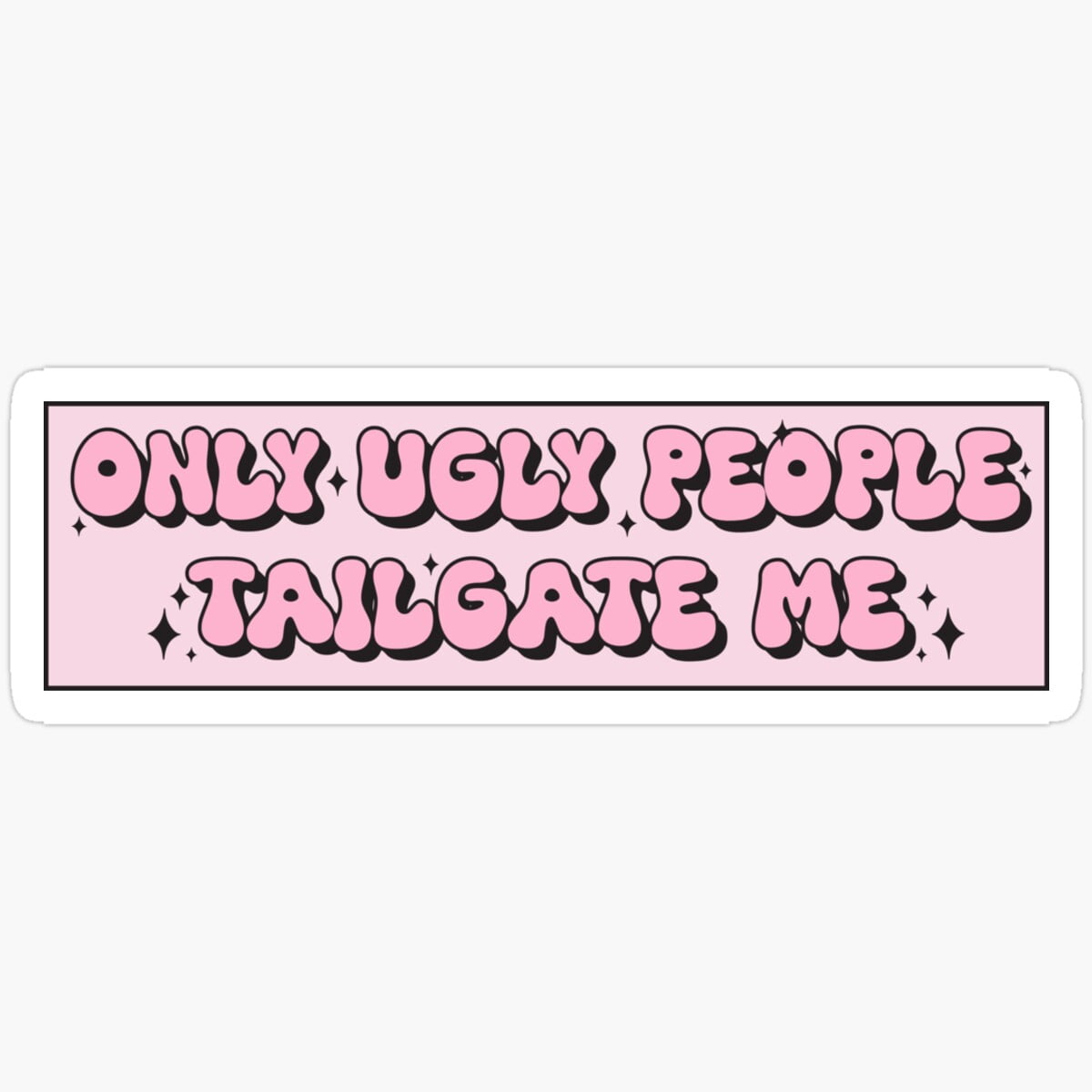 Kira Only Ugly People Tailgate Me Funny Bumper Sticker Waterproof ...