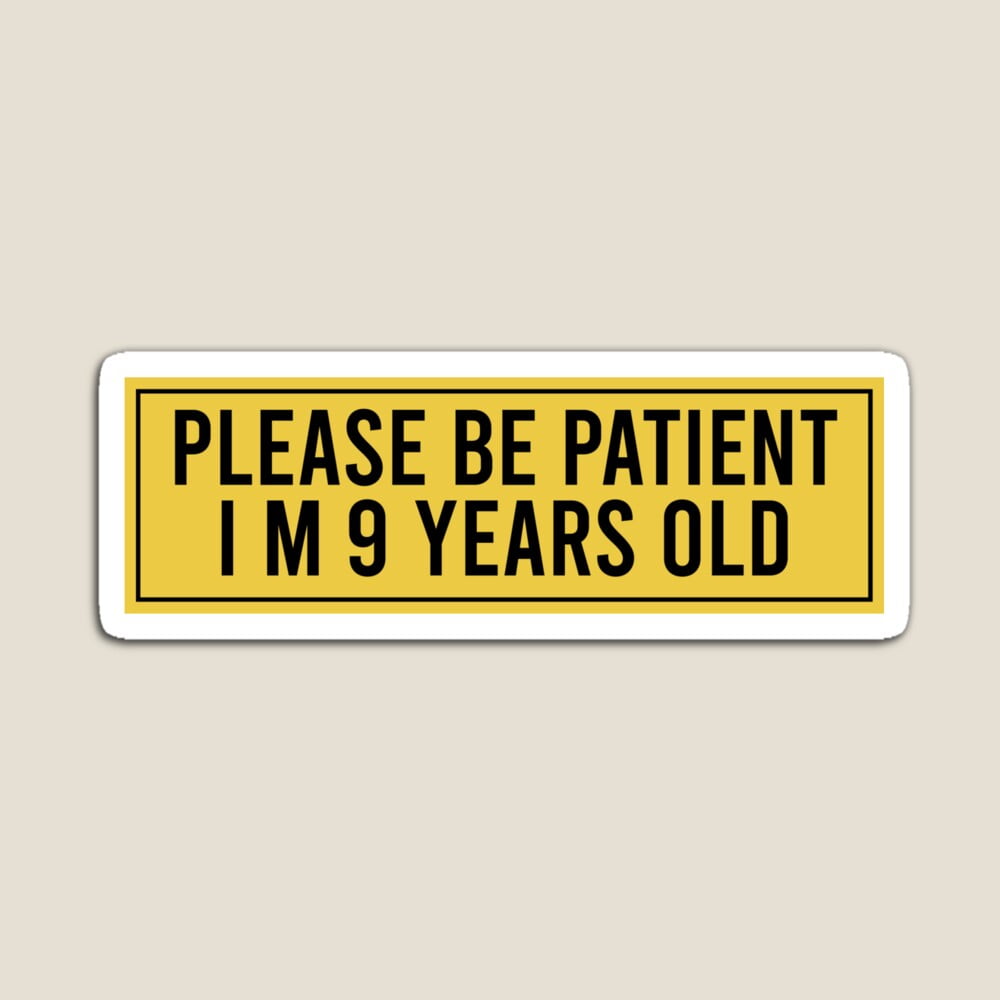 Kira - Please Be Patient, I Am 9 Years Old Funny Sticker - 2530 Hot ...