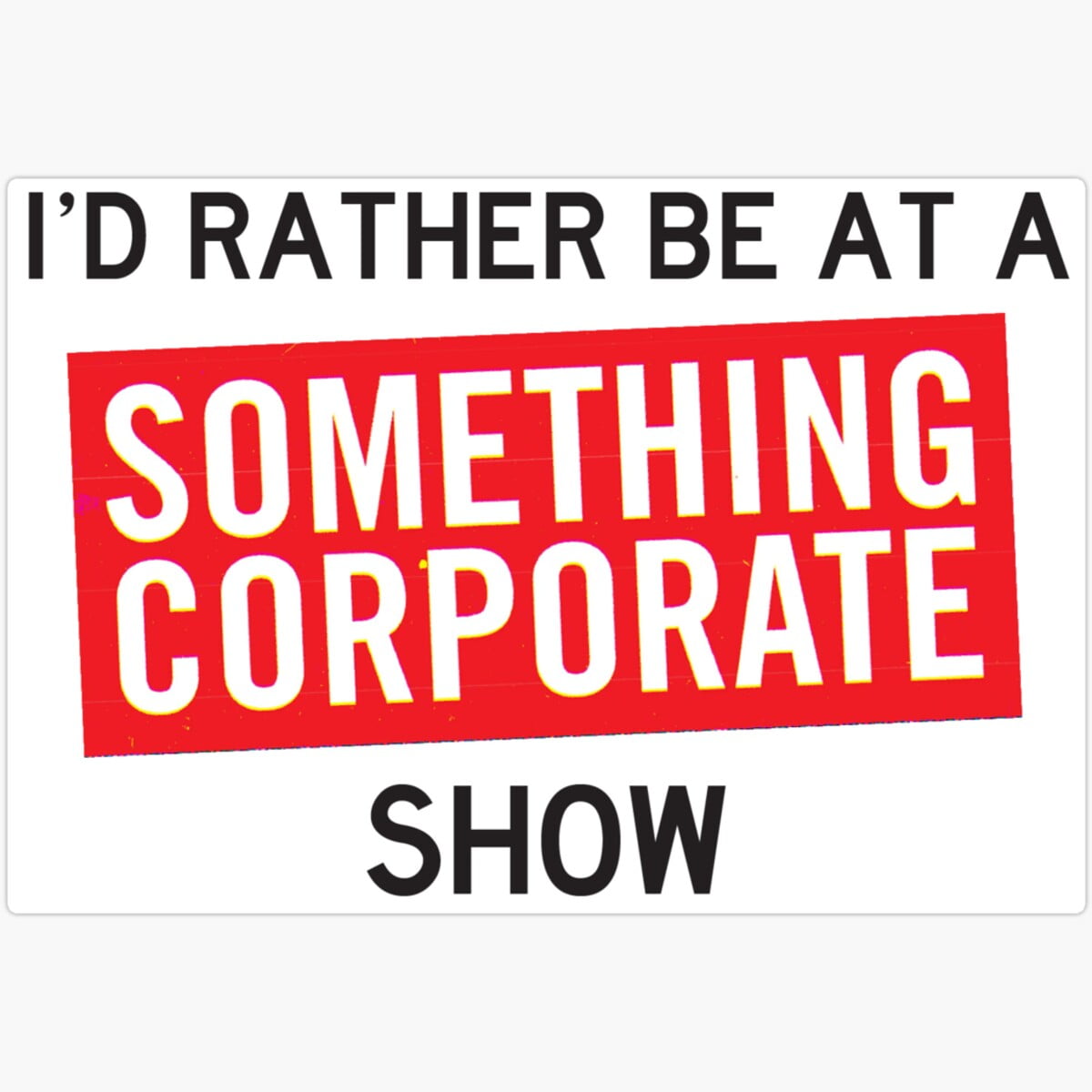 Kira I'd Rather Be At A Something Corporate Show Sticker Sticker ...