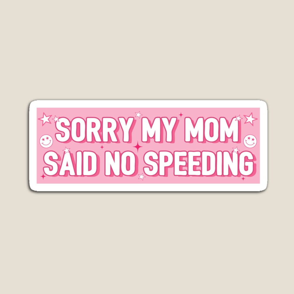 Kira - Sorry My Mom Said No Speeding Funny Car Sticker - 2555 Hot ...